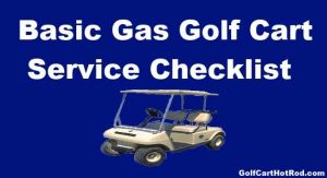 Basic Gas Golf Cart Service Checklist For Regular Preventative Maintenance