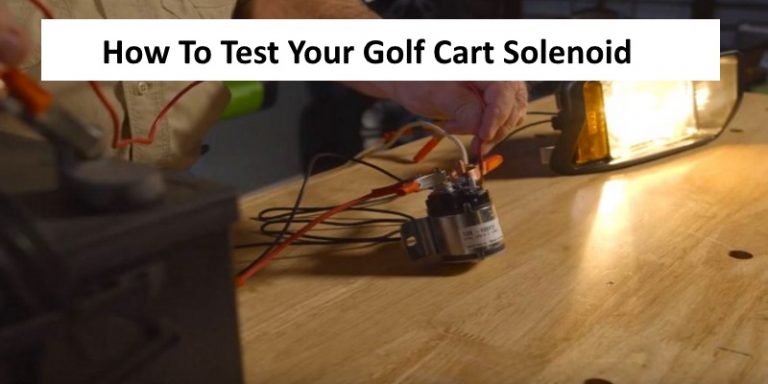 Understanding and Testing Your Golf Cart Solenoid: A Comprehensive Guide